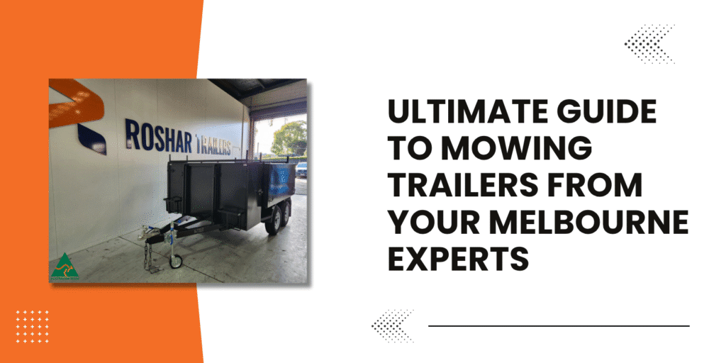 Ultimate Guide To Mowing Trailers In Melbourne | Roshar Trailers